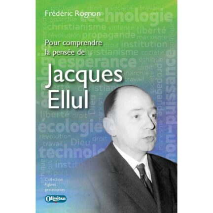 Pour comprendre la pensée de Jacques Ellul – Regards protestants