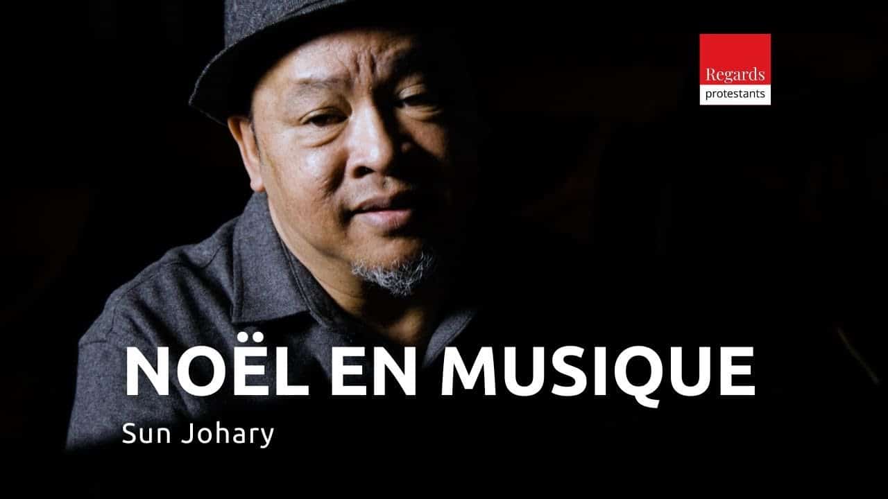 Noël en musique avec Sun Johary – Regards protestants